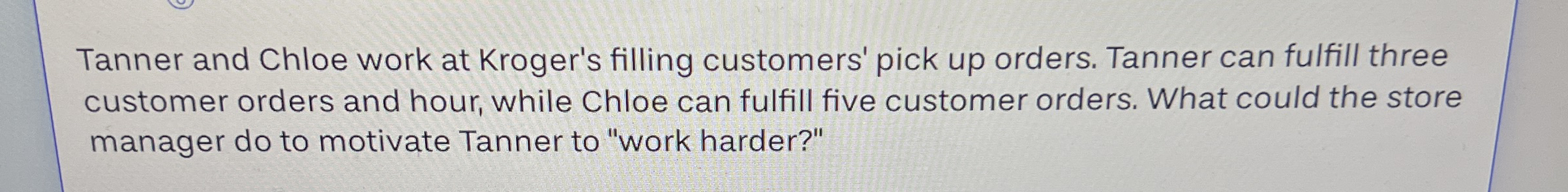 Solved Tanner and Chloe work at Kroger's filling customers' | Chegg.com