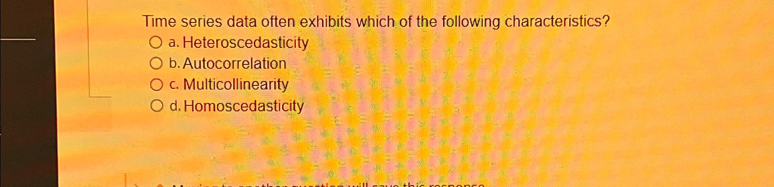 Solved Time series data often exhibits which of the | Chegg.com