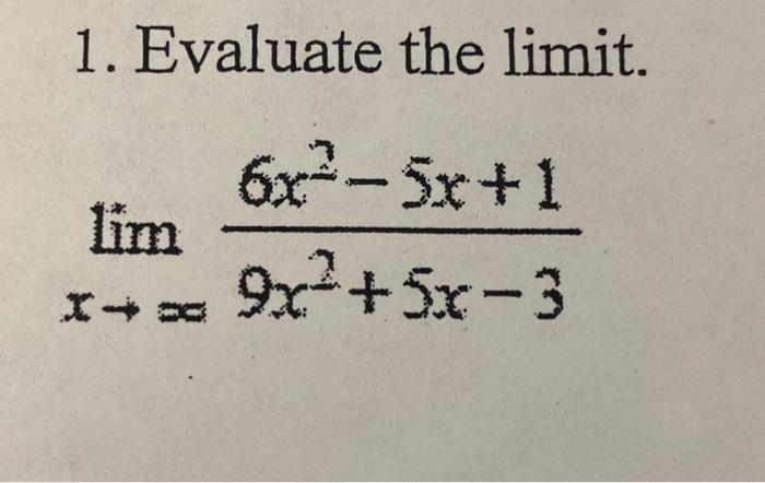 Solved 1. Evaluate the limit. limx→∞9x2+5x−36x2−5x+1 | Chegg.com