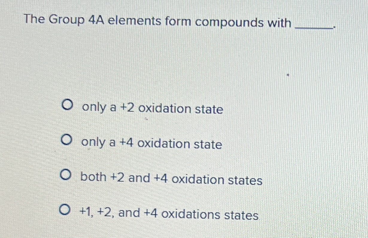 Solved The Group 4A elements form compounds with only a +2 | Chegg.com