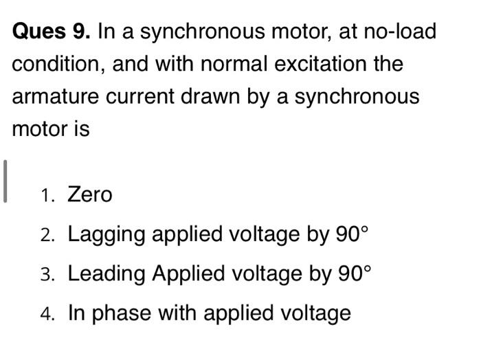 Solved Ques 9. In a synchronous motor, at no-load condition, | Chegg.com