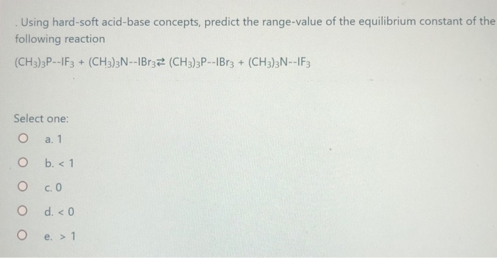 Solved Using hard-soft acid-base concepts, predict the | Chegg.com