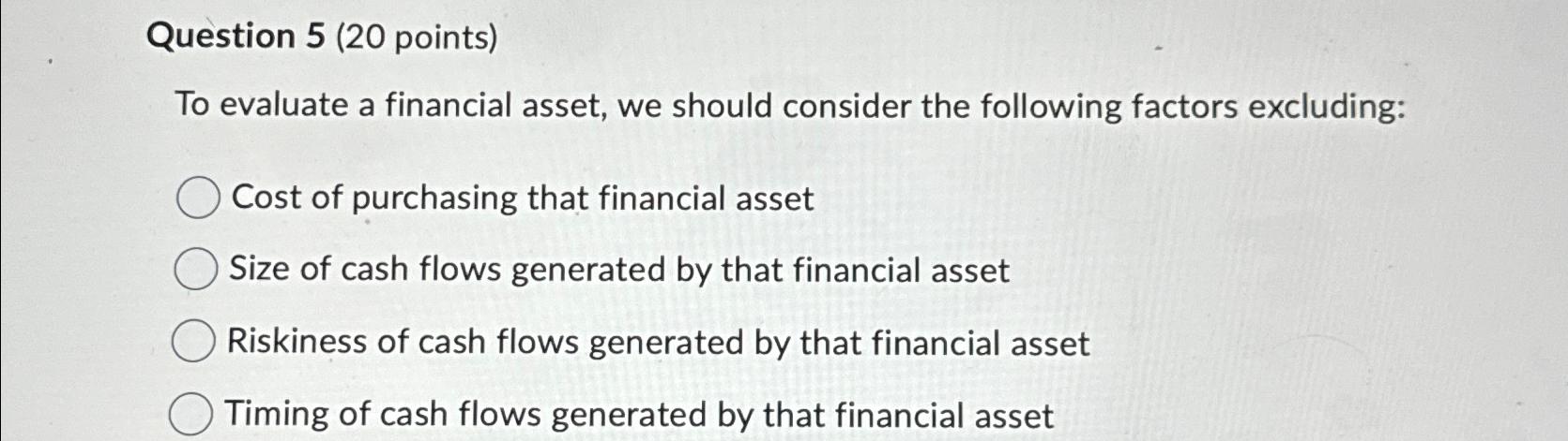 Solved Question 5 ( 20 points)\\nTo evaluate a financial | Chegg.com Solved Question 5 ( 20 points)\\nTo evaluate a financial | Chegg.com