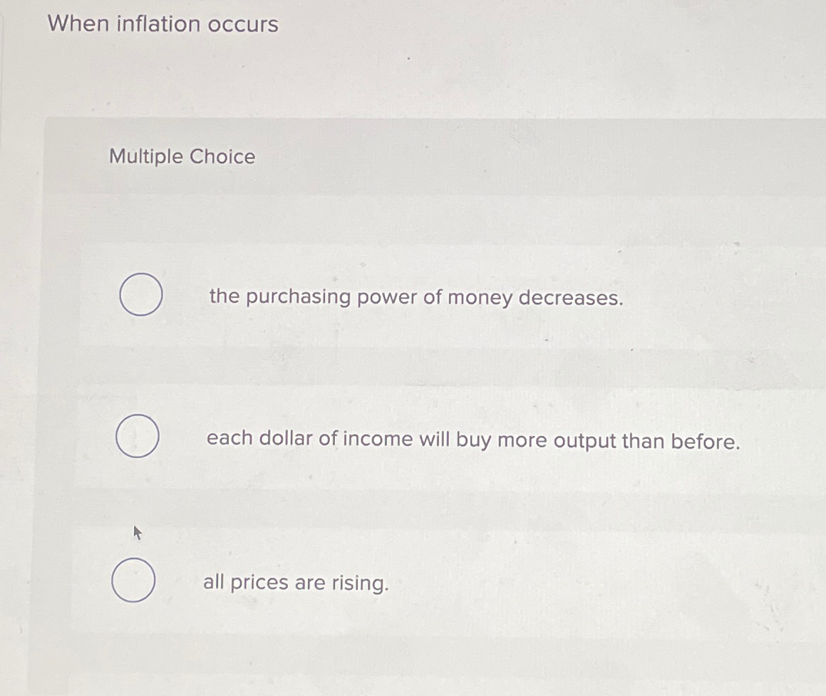 Solved When inflation occursMultiple Choicethe purchasing | Chegg.com