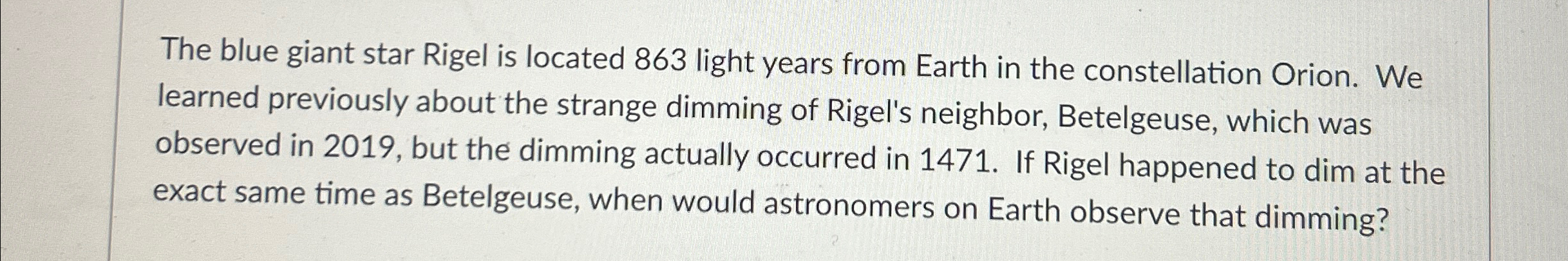 Solved The blue giant star Rigel is located 863 ﻿light years | Chegg.com