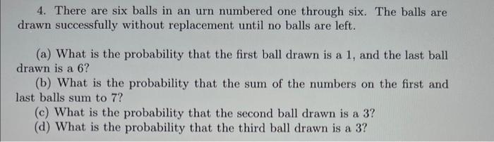 Solved 4. There are six balls in an urn numbered one through | Chegg.com