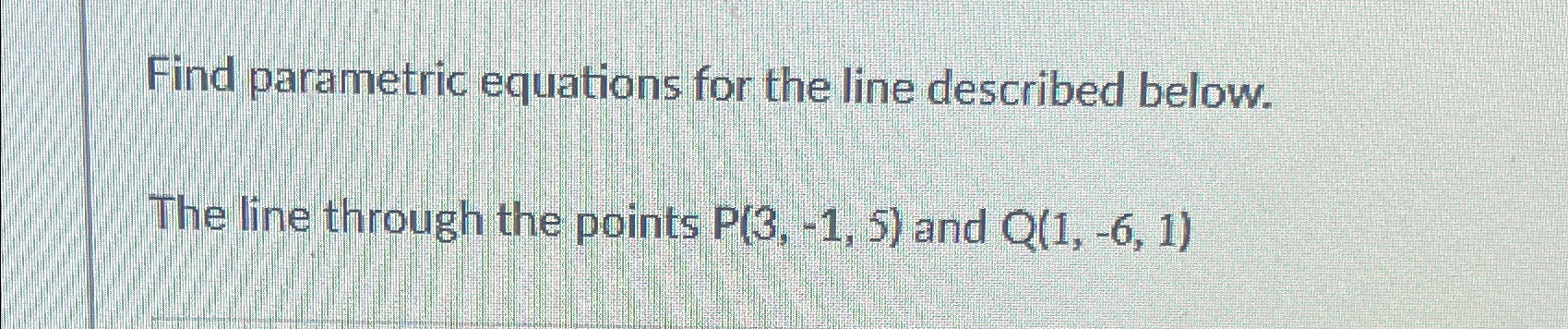 Solved Find parametric equations for the line described | Chegg.com