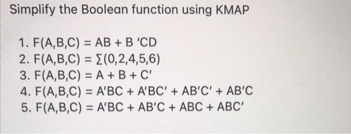Solved Simplify the Boolean function using KMAP 1. F(A,B,C) | Chegg.com