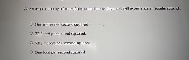 When acted upon by a force of one pound a one slug | Chegg.com