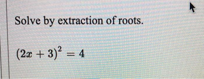 Solved Solve by extraction of roots. (2x + 3)2 = 4 | Chegg.com