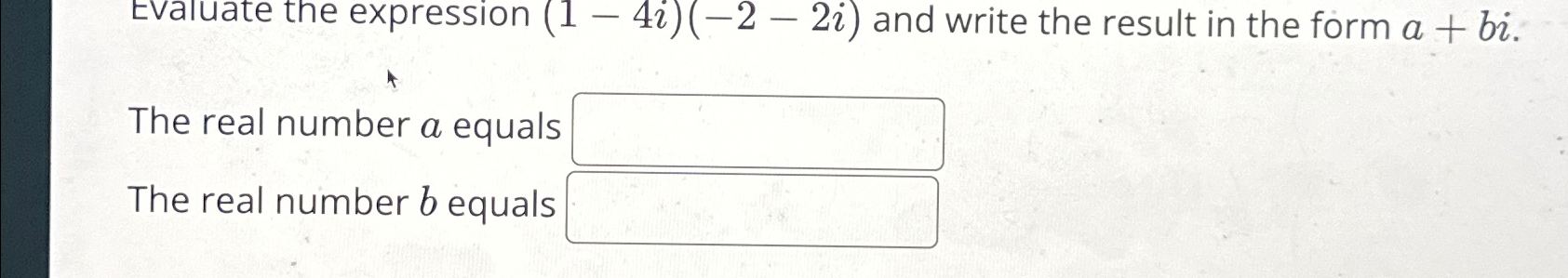 Solved Evaluate the expression (1-4i)(-2-2i) ﻿and write the | Chegg.com