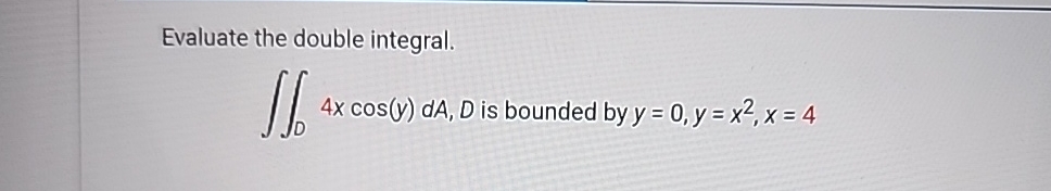 Solved Evaluate the double integral.∬D4xcos(y)dA,D is | Chegg.com