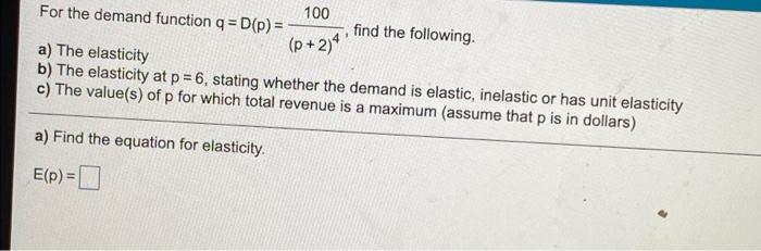 Solved For the demand function q = D(P) = 100 find the | Chegg.com