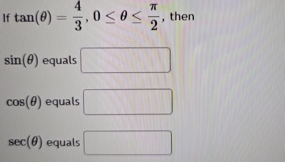 Solved If tan(θ)=43,0≤θ≤π2, ﻿then sin(θ) ﻿equals cos(θ) | Chegg.com