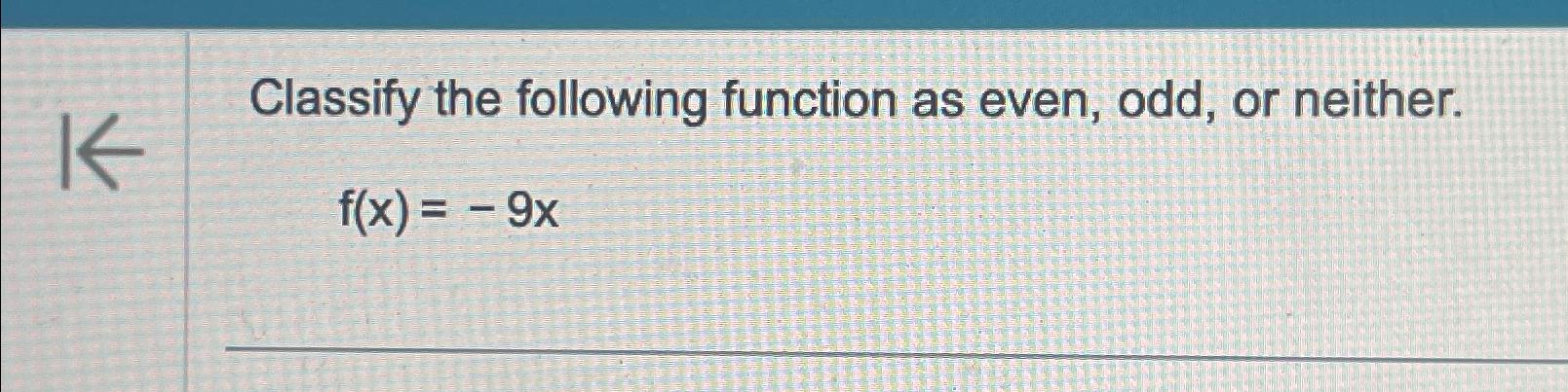 Solved Classify the following function as even, odd, or | Chegg.com