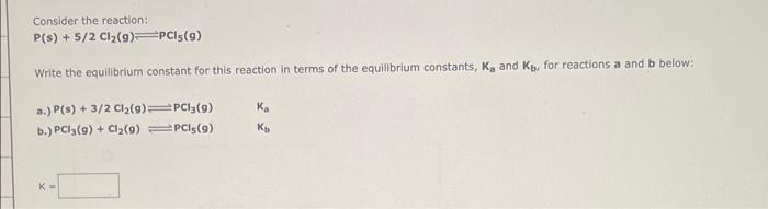 Solved Consider the reaction: P(s)+5/2Cl2( g)⇌PCl5( g) Write | Chegg.com