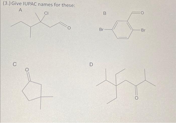 Solved (3.) Give IUPAC names for these: A CI C O D B Br O | Chegg.com