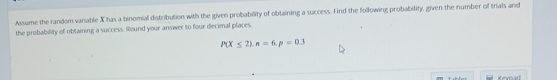 Solved Assume the random variable X has a binomial | Chegg.com
