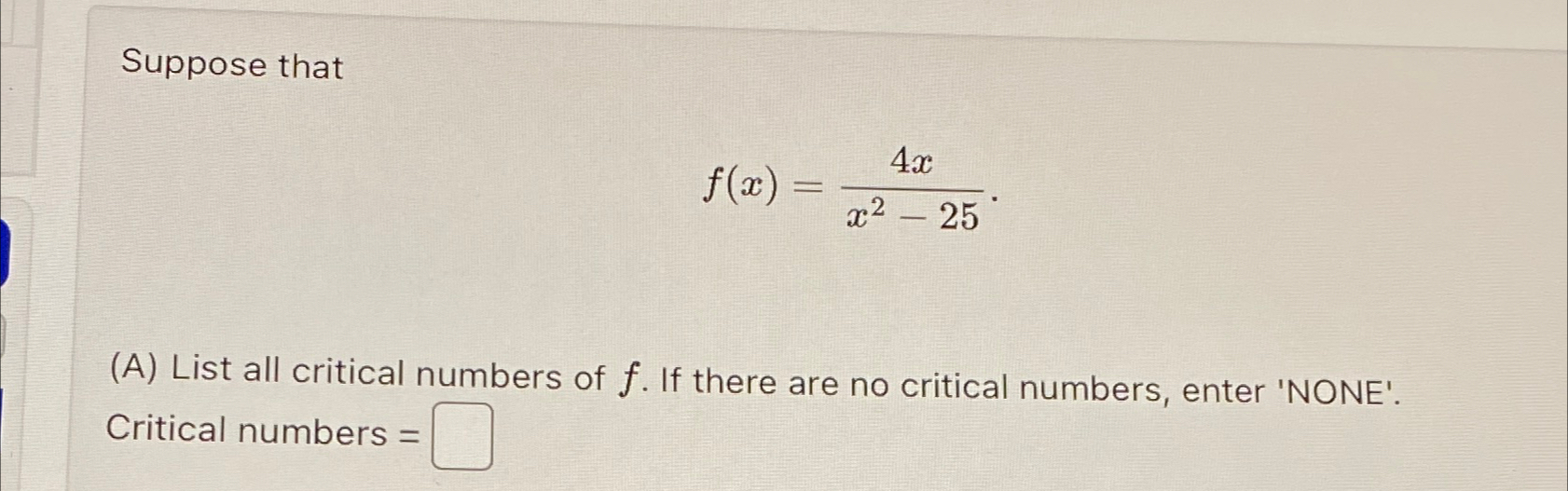 Solved Suppose thatf(x)=4xx2-25(A) ﻿List all critical | Chegg.com