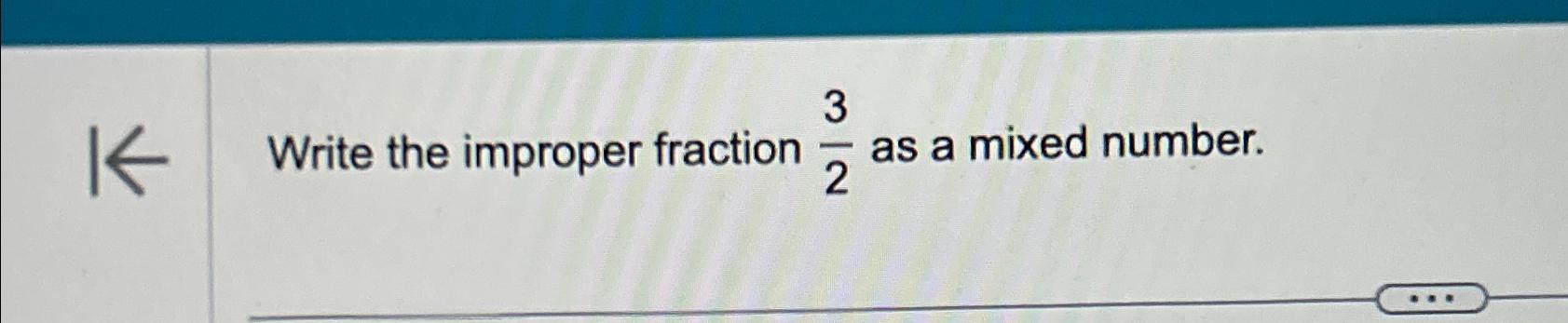 Solved Write the improper fraction 32 ﻿as a mixed number. | Chegg.com