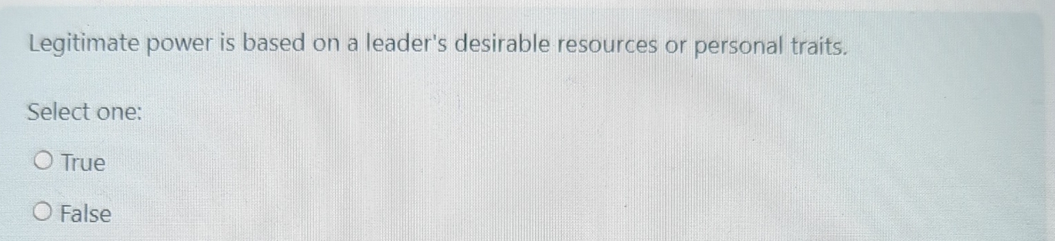 Solved Legitimate power is based on a leader's desirable | Chegg.com