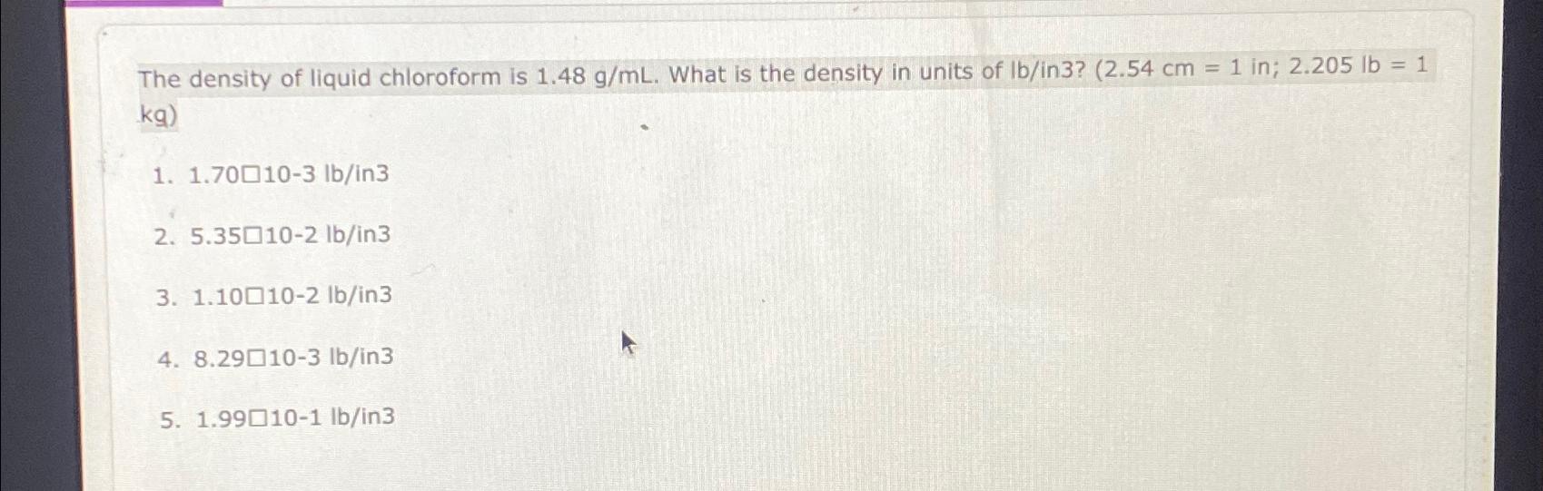 Solved The density of liquid chloroform is 1.48gmL. ﻿What is | Chegg.com