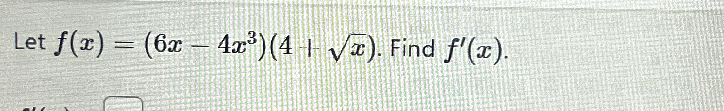 Solved Let f(x)=(6x-4x3)(4+x2). ﻿Find f'(x) | Chegg.com