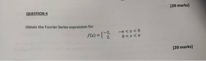 Solved [20 marks] QUESTION 4 Obtain the Fourier Series | Chegg.com