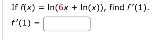 Solved If f(x)=ln(6x+ln(x)), find f′(1) f′(1)= | Chegg.com