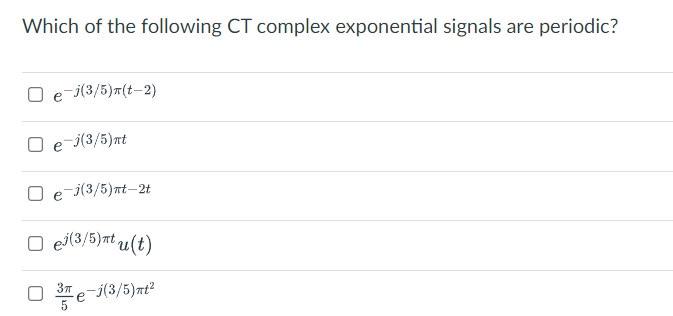 Solved Which of the following CT complex exponential signals | Chegg.com