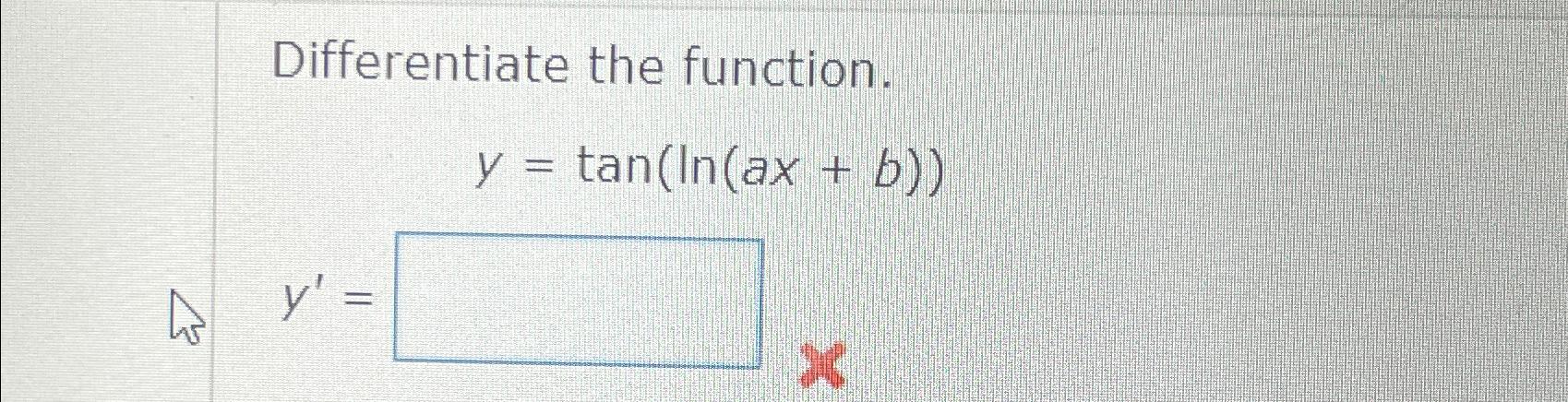 Solved Differentiate the function.y=tan(ln(ax+b))y' | Chegg.com