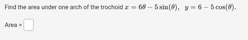 Solved Find the area under one arch of the trochoid | Chegg.com