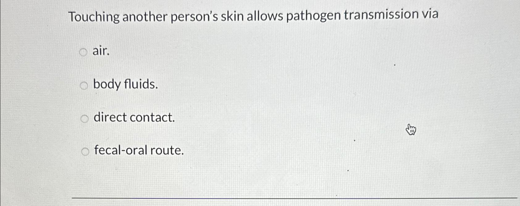 Solved Touching another person's skin allows pathogen | Chegg.com