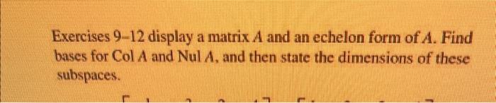 Solved Exercises 9-12 display a matrix A and an echelon form | Chegg.com