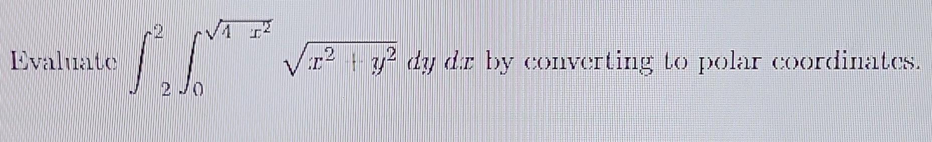 Solved x2+y2dy dx by converting to polar coordinates. | Chegg.com