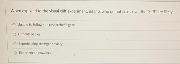Solved When exposed to the visual cliff experiment, infants | Chegg.com
