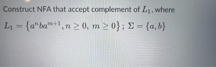 Solved Construct NFA that accept complement of L₁, where L₁ | Chegg.com