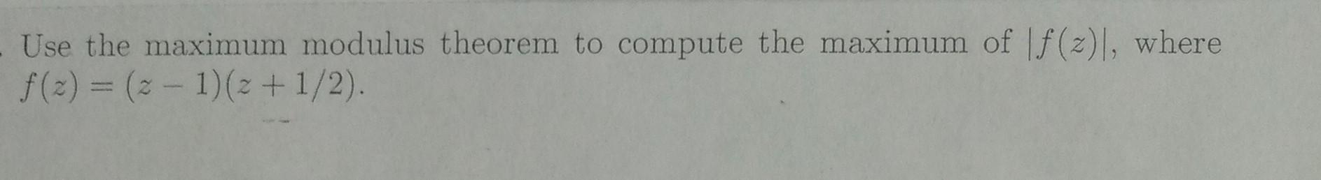 Solved . Use the maximum modulus theorem to compute the | Chegg.com