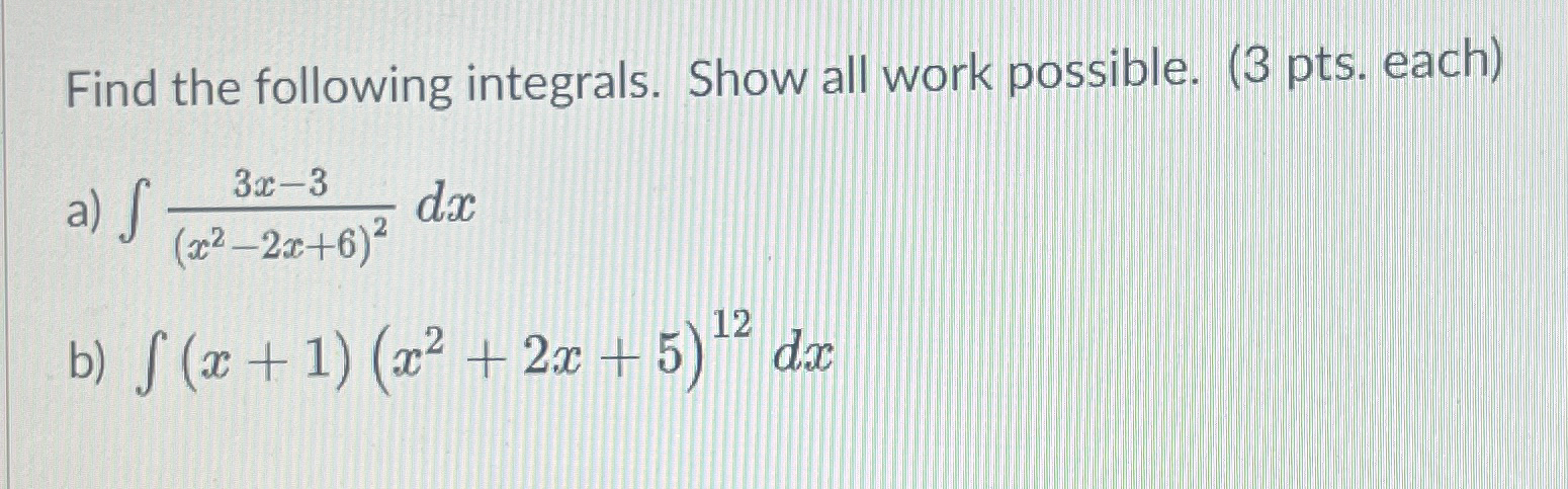 Solved Find the following integrals. Show all work possible. | Chegg.com