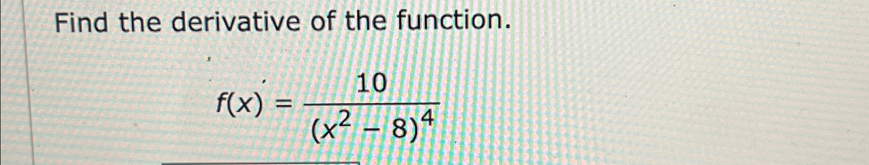 Solved Find the derivative of the function.f(x)=10(x2-8)4 | Chegg.com