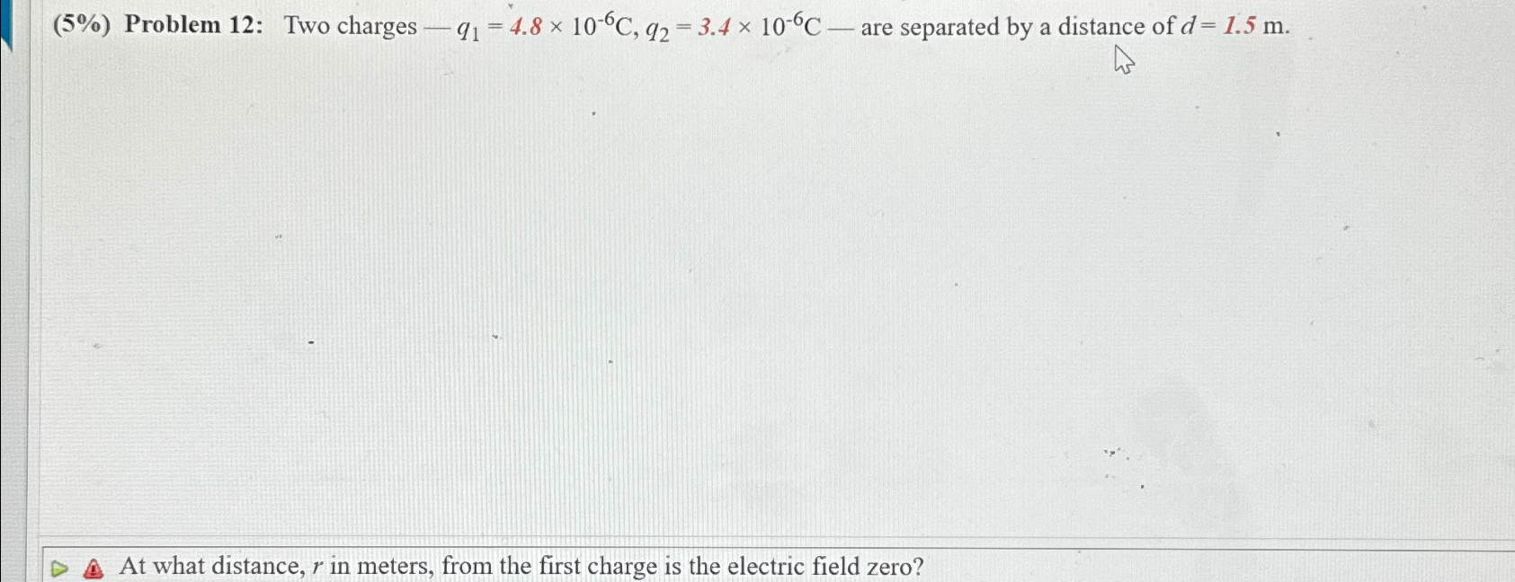 Solved Problem 12: Two charges -q1=4.8×10-6C,q2=3.4×10-6C - | Chegg.com