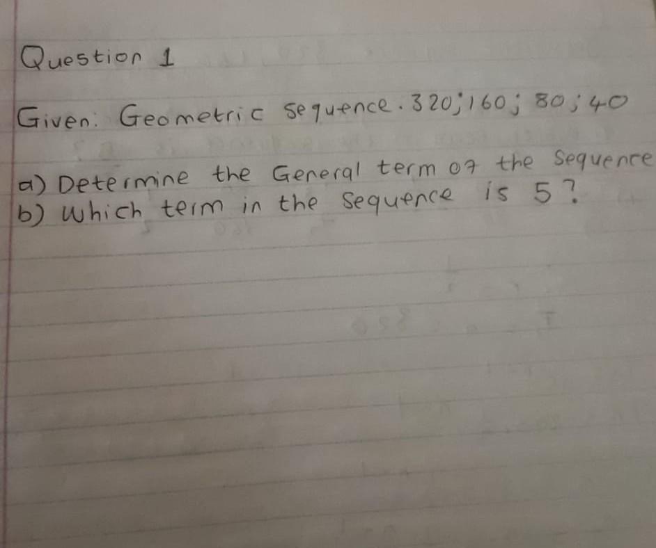 Solved Question 1 Given. Geometric sequence. 320 ; 160 j 80 | Chegg.com