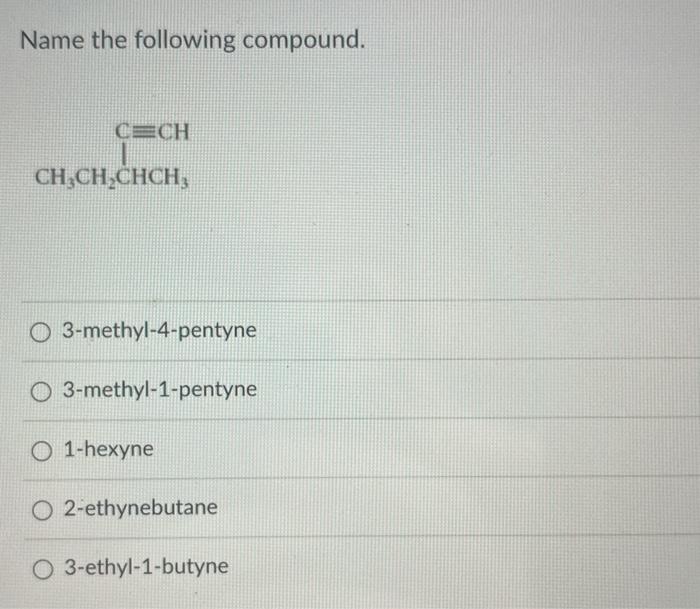 Solved Name the following compound. 3-methyl-4-pentyne | Chegg.com