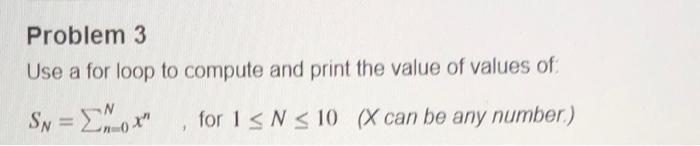 Solved Problem 3 Use a for loop to compute and print the | Chegg.com
