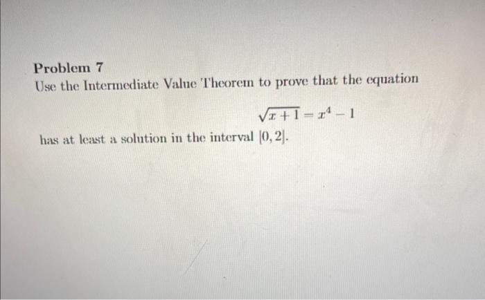 Solved Problem 7 Use the Intermediate Value Theorem to prove | Chegg.com