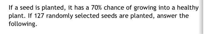 Solved If a seed is planted, it has a 70% chance of growing | Chegg.com