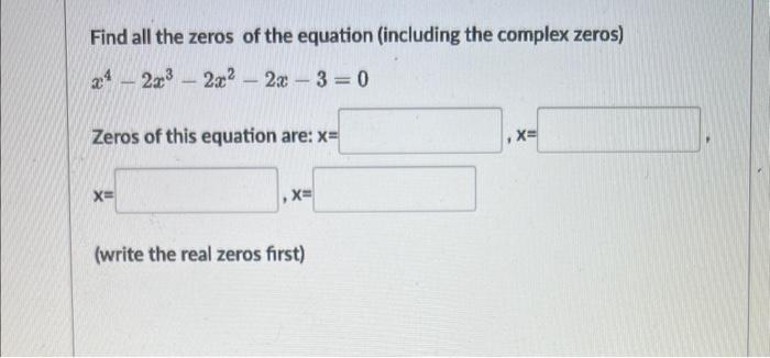 Solved Find all the zeros of the equation (including the | Chegg.com