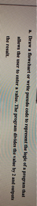 Solved a. Draw a flowchart or write pseudo code to represent | Chegg.com