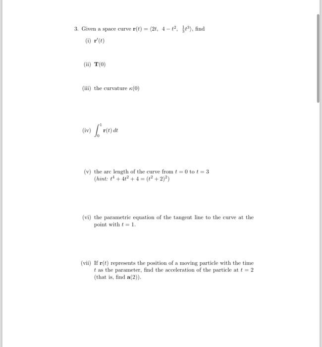 Solved Given a space curve r(t)= 2t,4−t2,31t3 , find (i) | Chegg.com