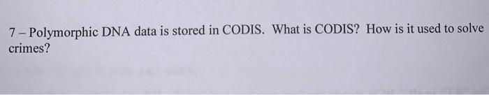 Solved 7 - Polymorphic DNA data is stored in CODIS. What is | Chegg.com
